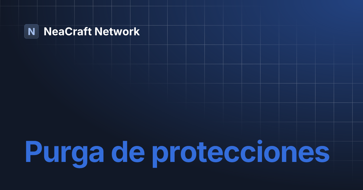 Purga de protecciones | NeaCraft Network